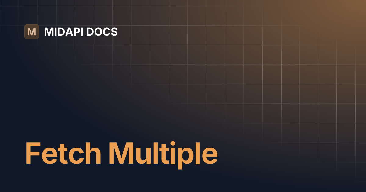 Fetch Multiple | MIDAPI DOCS